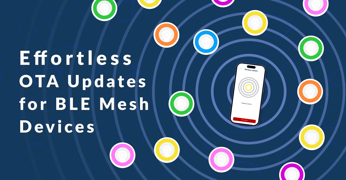 Effortless OTA Updates for BLE Mesh Devices via Mobile App • Suprabit